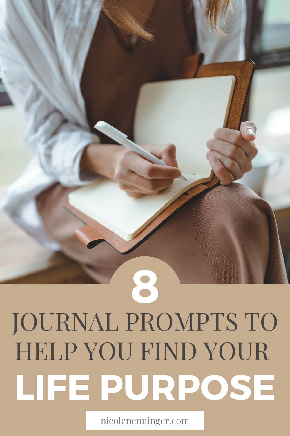 8 Journal Prompts to Help You Find Your Life Purpose