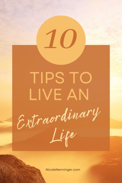 10 Tips to Live an Extraordinary Life: How to Find Purpose, Pursue ...